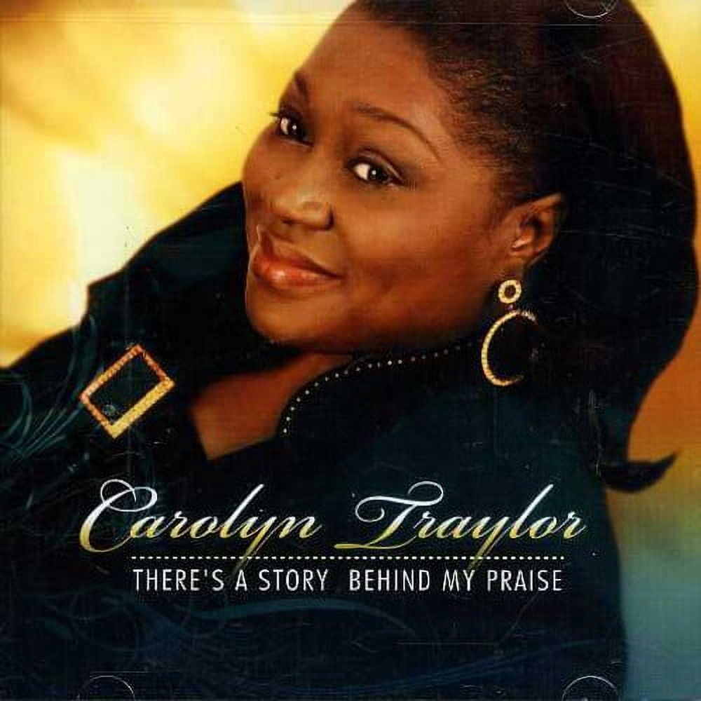Carolyn Traylor - There's a Story Behind My Praise - Music ...