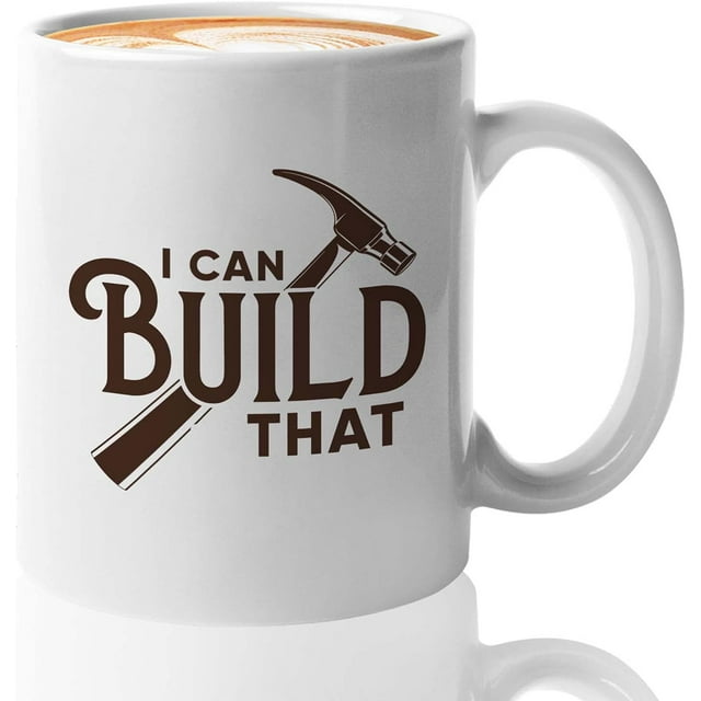 Carpenter Coffee Mug I Can Build That Carpentry Men Carpenter ...