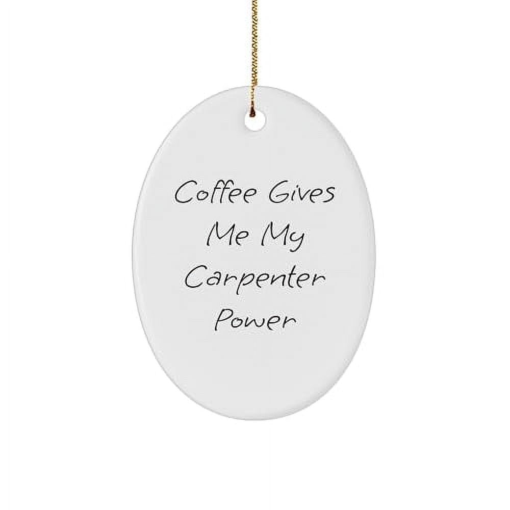 Carpenter's Coffee Kick Gift - Funny Oval Ornament for Christmas ...