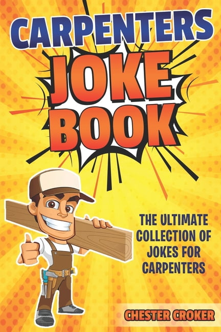 Carpenters Joke Book: Funny Carpenter Jokes, Puns and Stories - Walmart.com