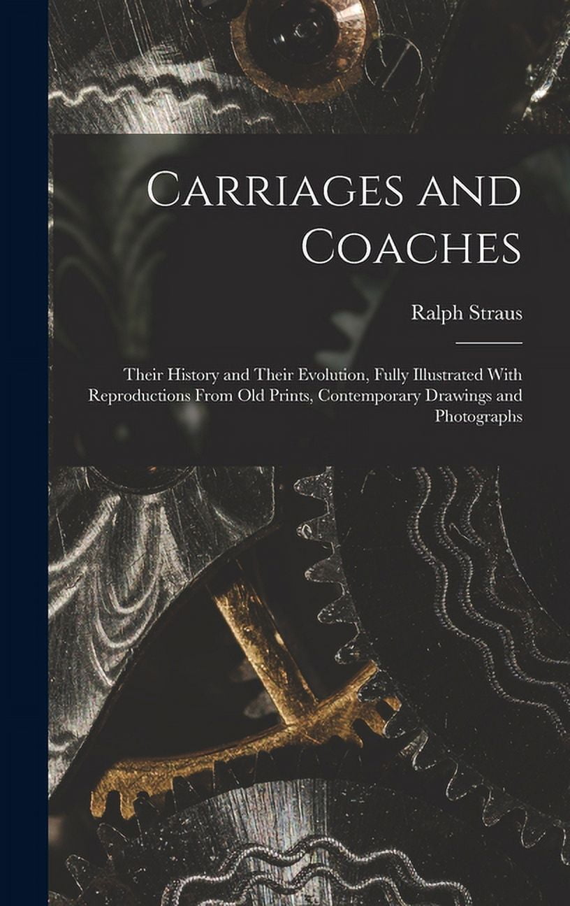 Carriages and Coaches: Their History and Their Evolution, Fully ...