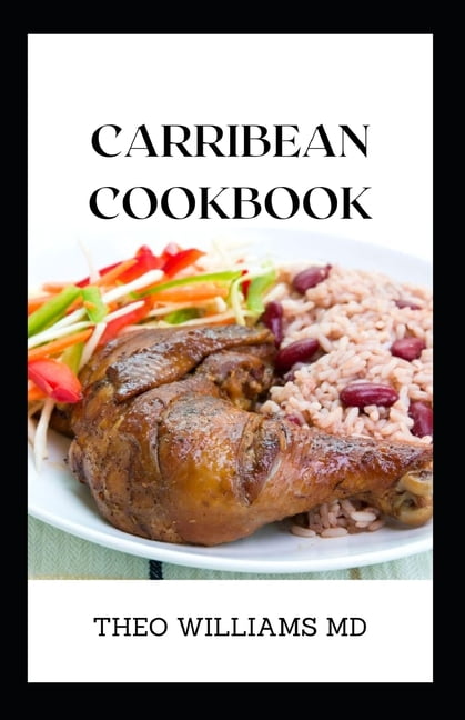 Carribean Cookbook: All You Need To Know About Tasty And Delicious ...