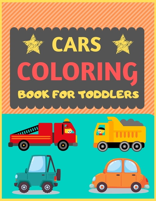 Cars Coloring Book for Toddlers: Cool cars and vehicles trucks coloring ...