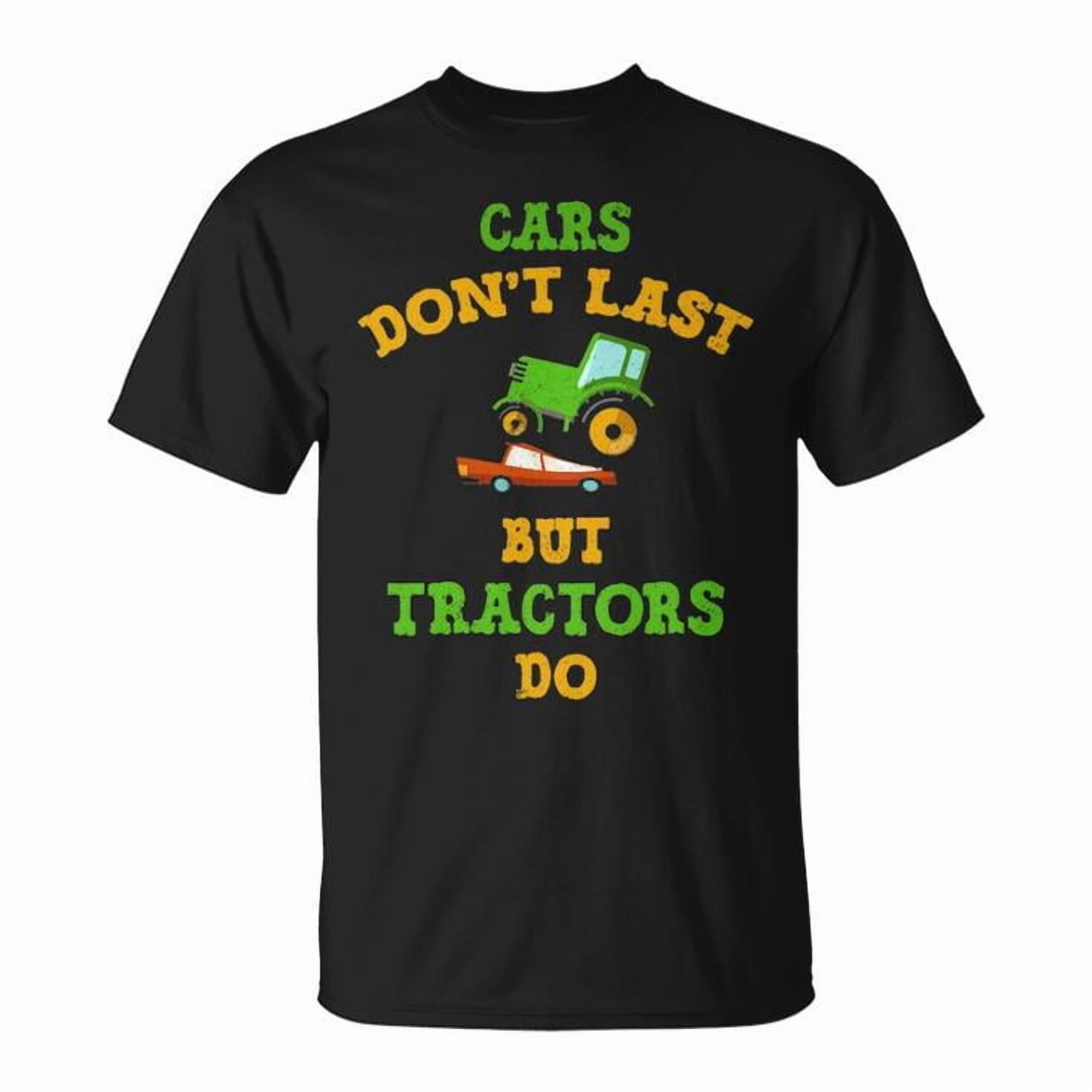 Cars Don’t Last But Tractors Do Graphic Tee Unisex Adult Cotton Shirt ...