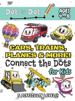 Cars, Trains, Planes & More Connect the Dots for Kids: (Ages 4-8) Dot ...