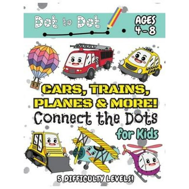 Cars, Trains, Planes & More Connect the Dots for Kids: (Ages 4-8) Dot ...