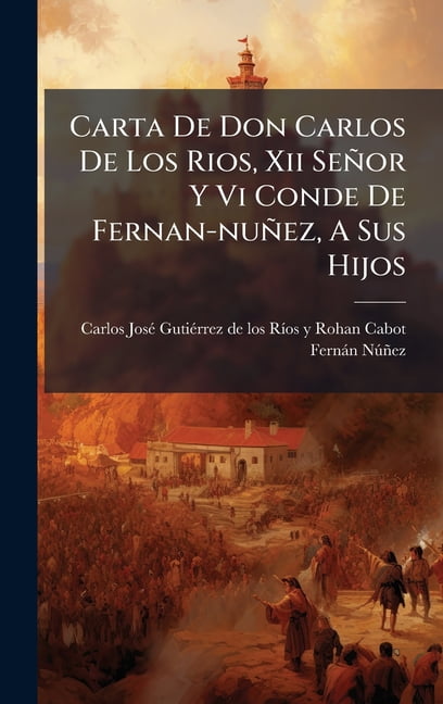 Carta De Don Carlos De Los Rios, Xii SeÃ±or Y Vi Conde De Fernan-nuÃ±ez ...