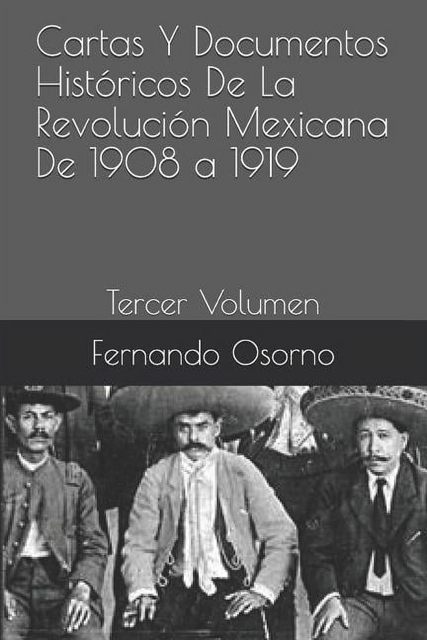 Cartas Y Documentos Hist?ricos de la Revoluci?n Mexicana de 1908 a 1919: Tercer Volumen ...
