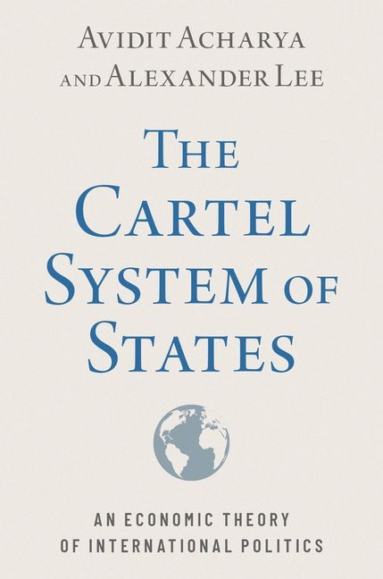 Cartel System of States : An Economic Theory of International Politics ...