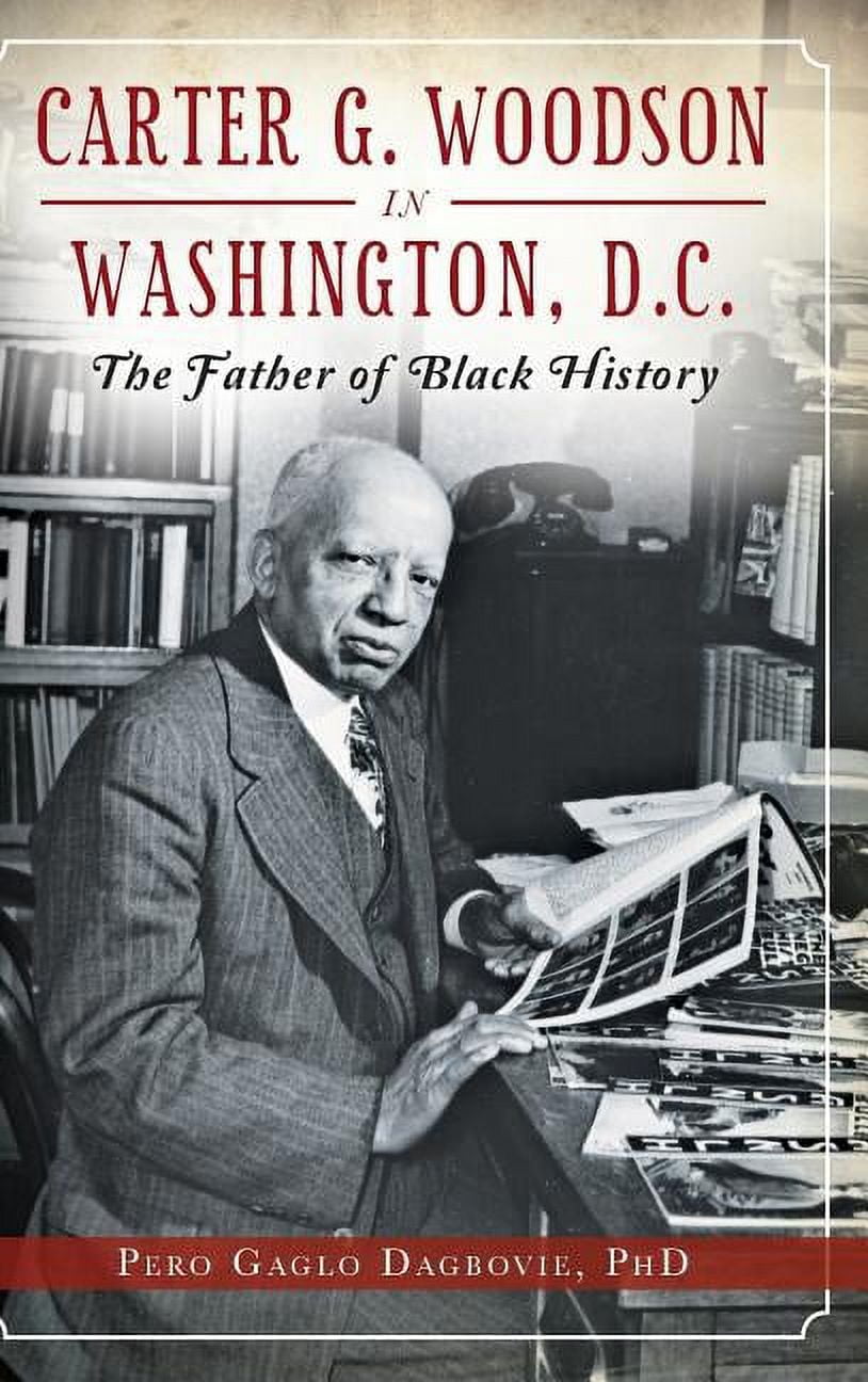 Carter G. Woodson in Washington, D.C.: The Father of Black History ...