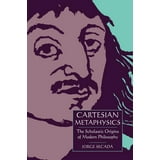 Cartesian Metaphysics: The Scholastic Origins of Modern Philosophy ...