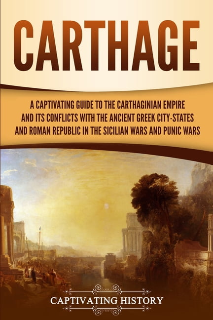 Carthage: A Captivating Guide to the Carthaginian Empire and Its ...