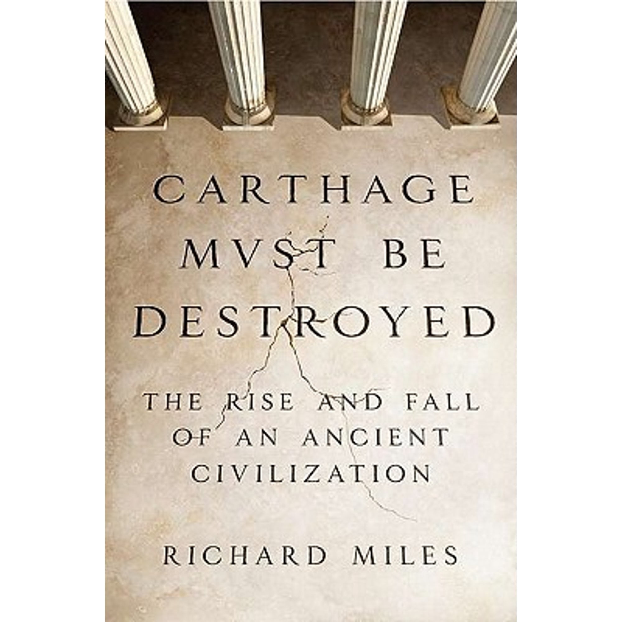 Carthage Must Be Destroyed : The Rise and Fall of an Ancient ...