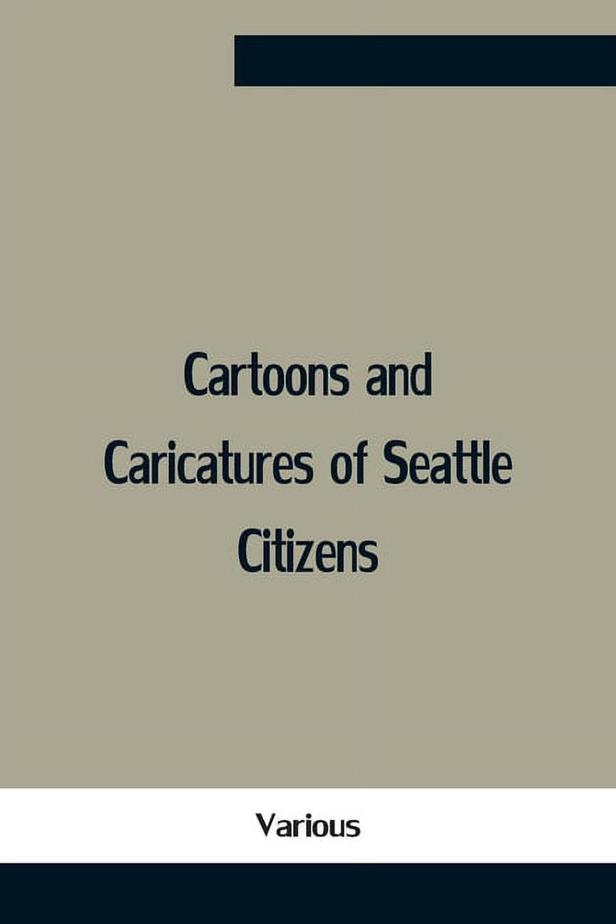Cartoons And Caricatures Of Seattle Citizens, (Paperback) - Walmart.com
