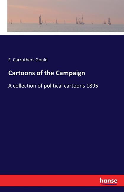 Cartoons of the Campaign : A collection of political cartoons 1895 ...