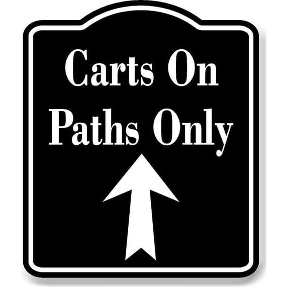 Carts On Paths Only Golf Course Up Arrow BLACK Aluminum Composite Sign ...