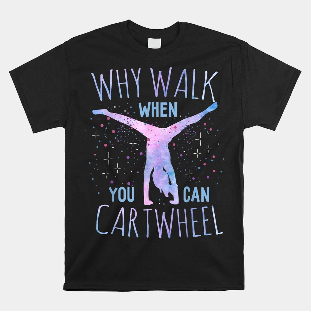 Cartwheel Gymnast Girl Funny Why Walk When You Can Cartwheel Shirt ...