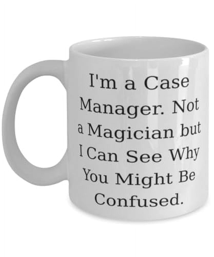 I'm a Case Manager. Not a Magician but I Can See Why. 15oz Mug, Case ...
