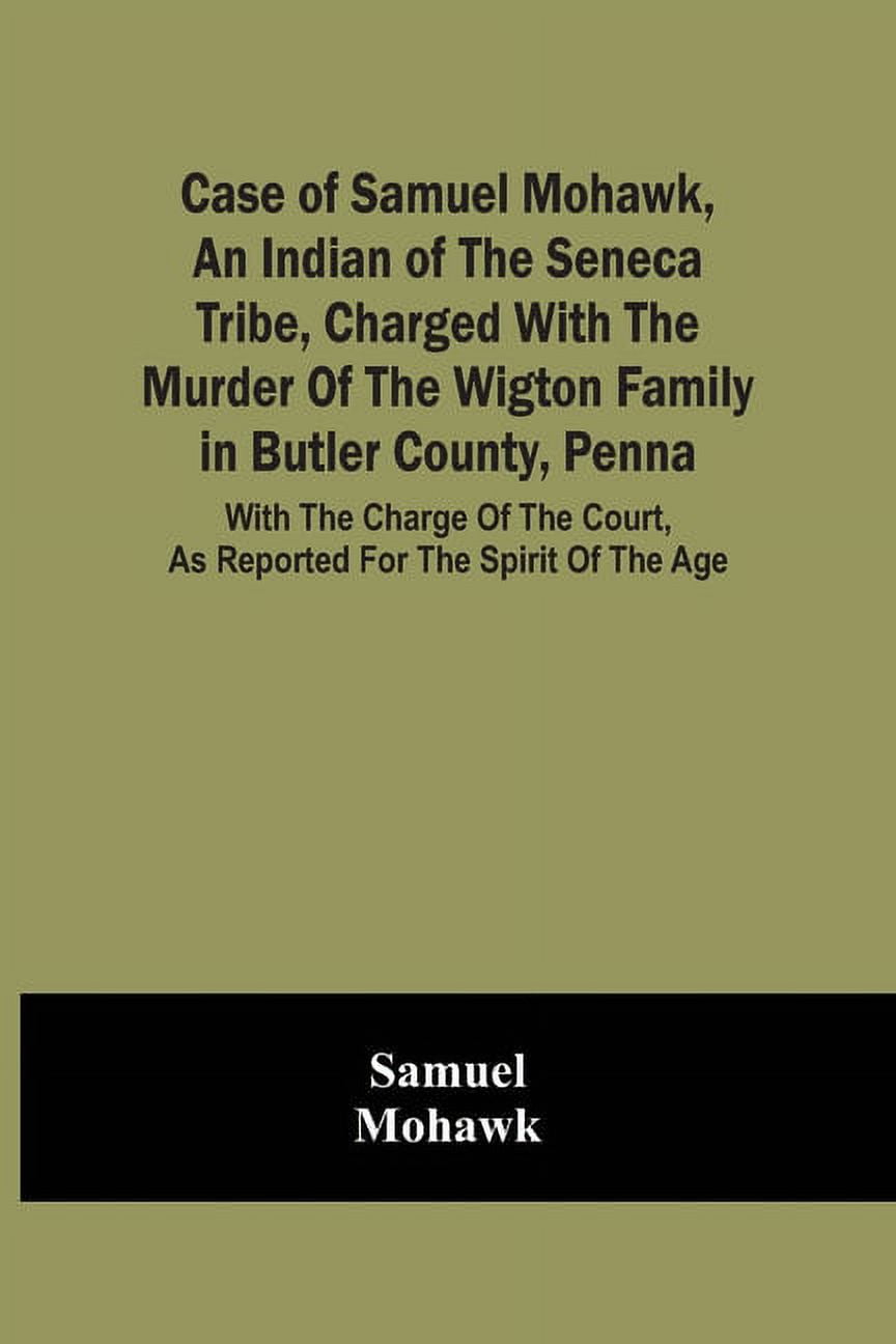 Case Of Samuel Mohawk, An Indian Of The Seneca Tribe, Charged With The ...