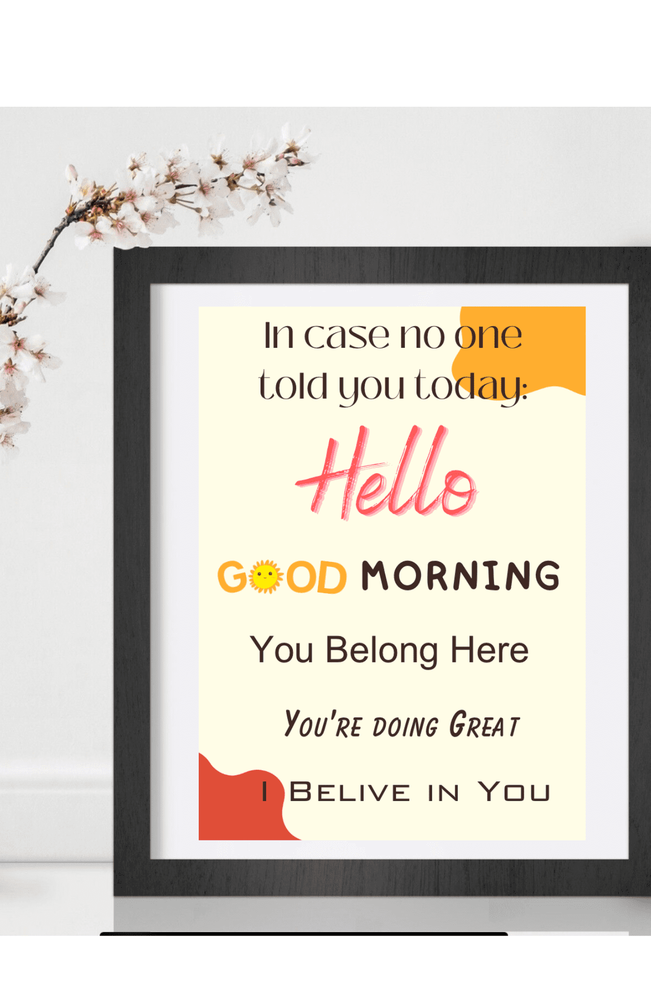 In Case No One Told You Today Hello Good Morning I Believe In You ...