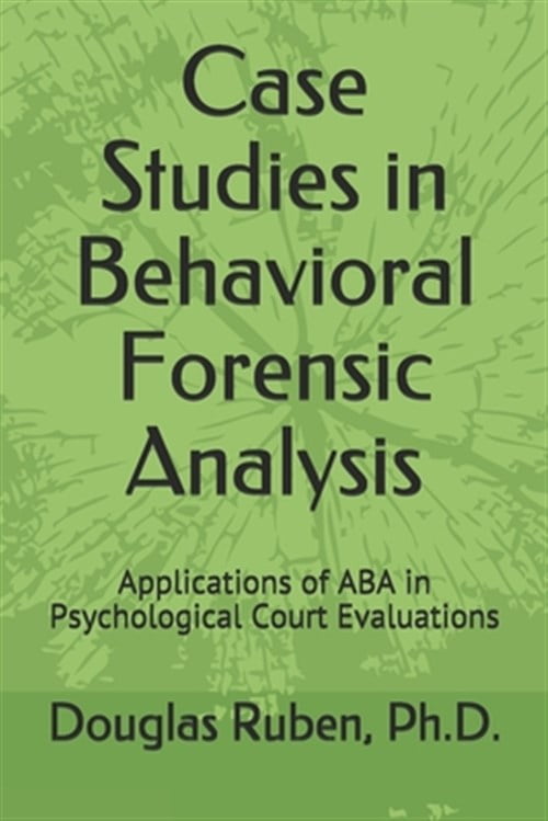 Case Studies in Behavioral Forensic Analysis: Applications of ABA in ...