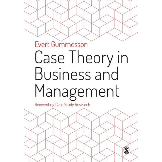 Case Theory in Business and Management: Reinventing Case Study Research ...