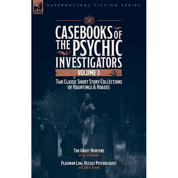 Casebooks of the Psychic Investigators Volume 3, Two Classic Short ...