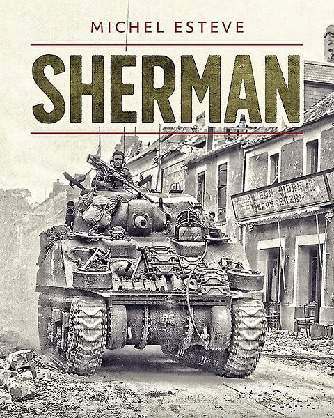 Casemate Illustrated Special: Sherman: The M4 Tank in World War II ...