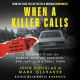 Cases of the Fbi's Original Mindhunter: When a Killer Calls: A Haunting ...