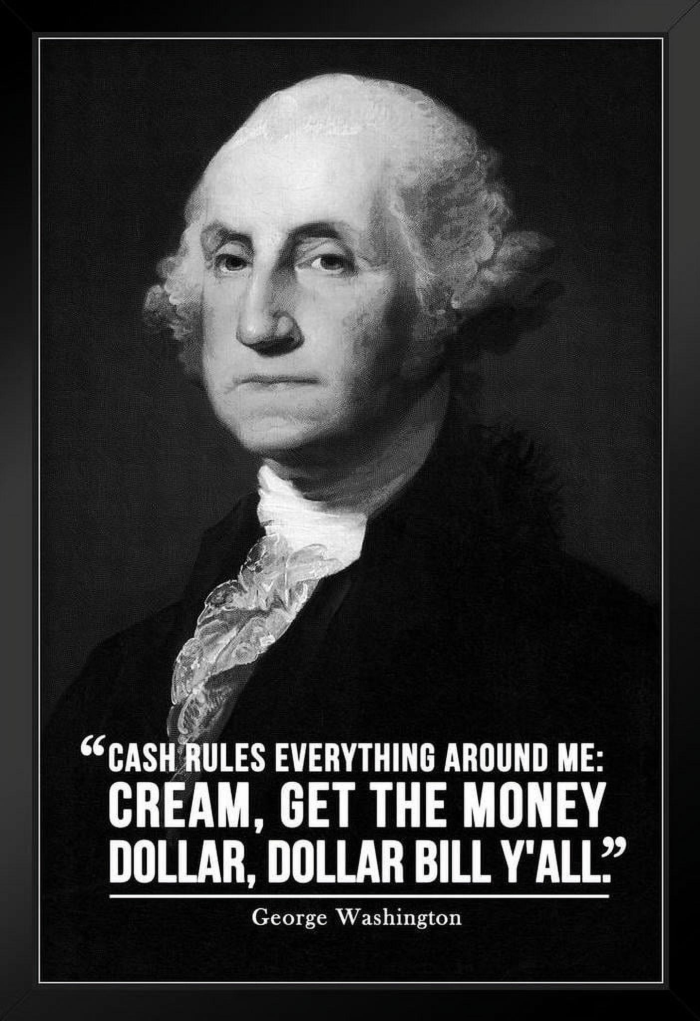 cash-rules-everything-around-me-george-washington-famous-motivational