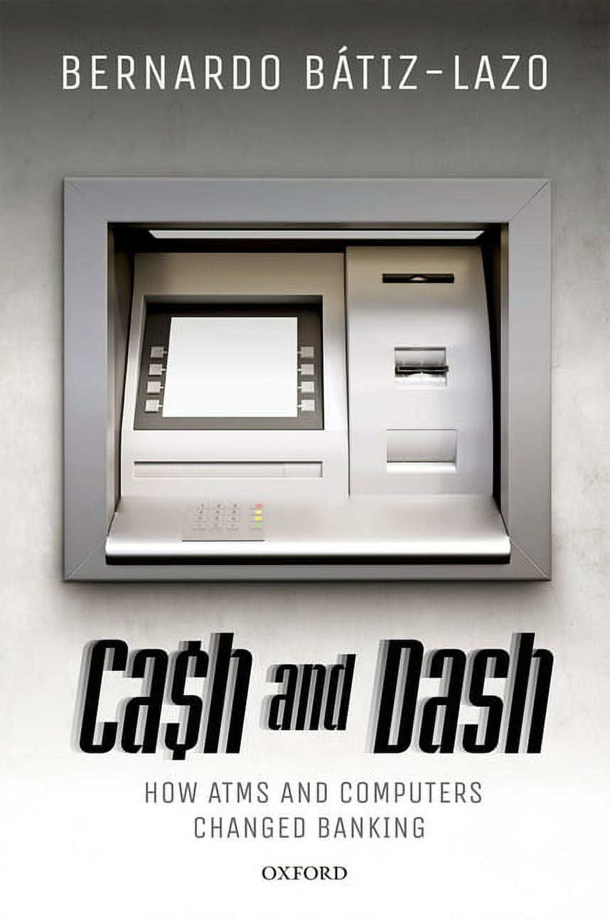 Cash and Dash: How ATMs and Computers Changed Banking, (Hardcover ...