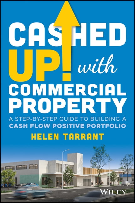 Cashed Up with Commercial Property: A Step-By-Step Guide to Building a ...