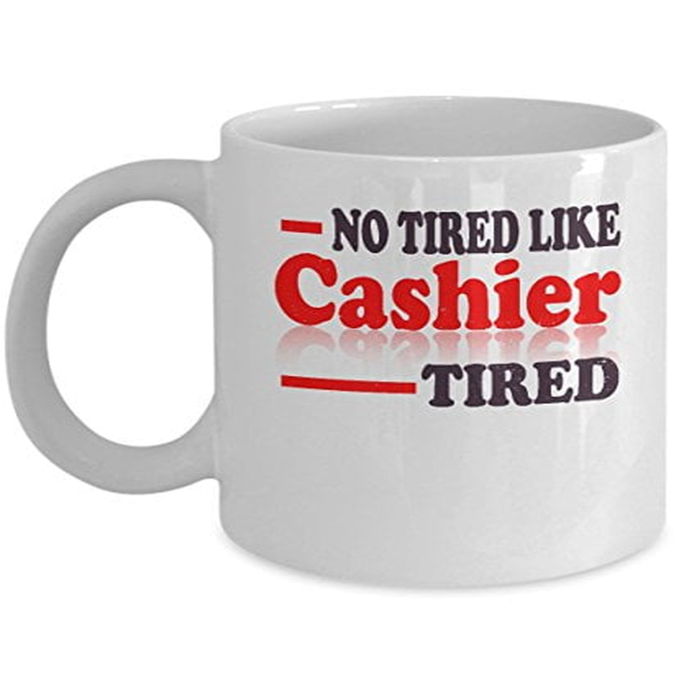 Cashier Mug - No Tired Like - Retail Worker Gifs - 11 oz Ceramic Cup ...
