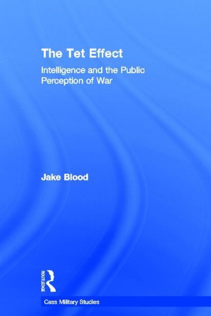 Cass Military Studies The TET Effect: Intelligence and the Public ...