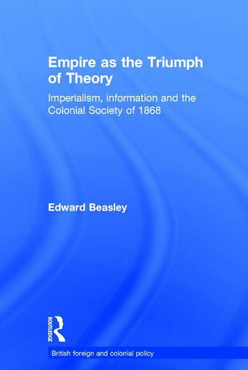 Cass Series--British Foreign and Colonial Policy,: Empire as the ...