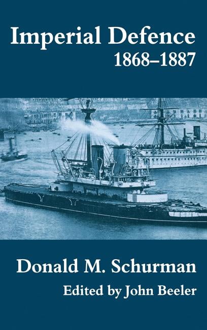 Cass Series: Naval Policy and History Imperial Defence, 1868-1887, Book ...
