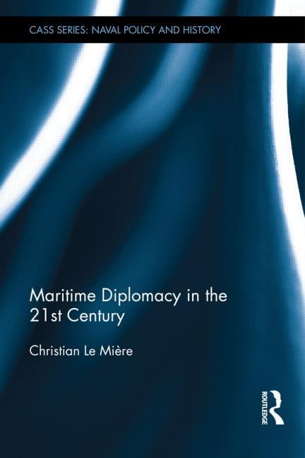 Cass Series: Naval Policy and History Maritime Diplomacy in the 21st ...