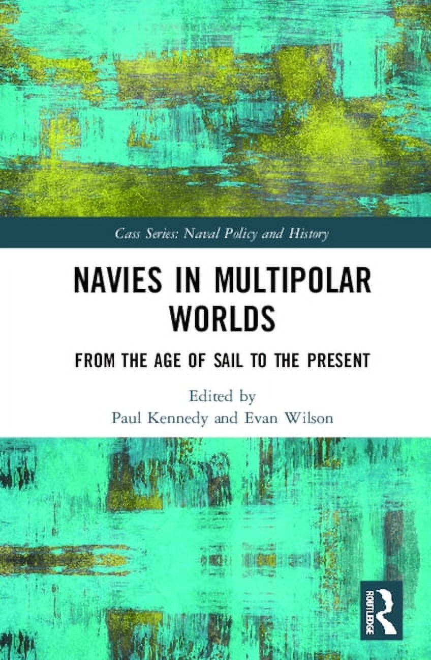 Cass Series: Naval Policy and History Navies in Multipolar Worlds: From ...