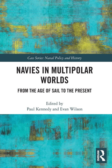 Cass Series: Naval Policy and History Navies in Multipolar Worlds: From ...