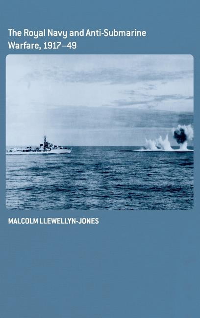 Cass Series: Naval Policy and History The Royal Navy and Anti-Submarine ...