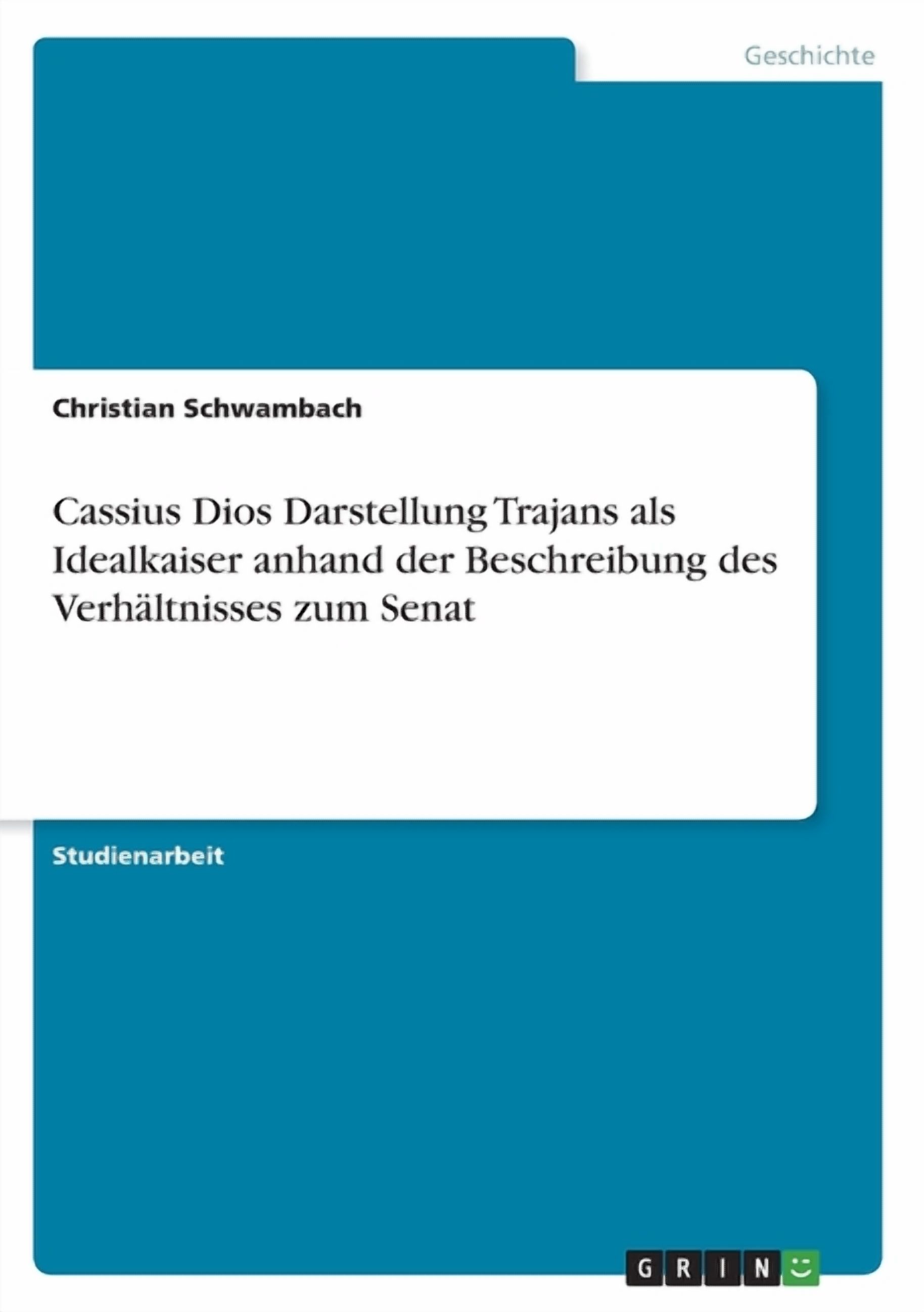 Cassius Dios Darstellung Trajans Als Idealkaiser Anhand Der ...