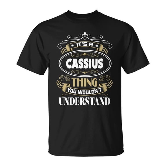 Cassius Thing You Wouldnt Understand Name TShirt - Walmart.com