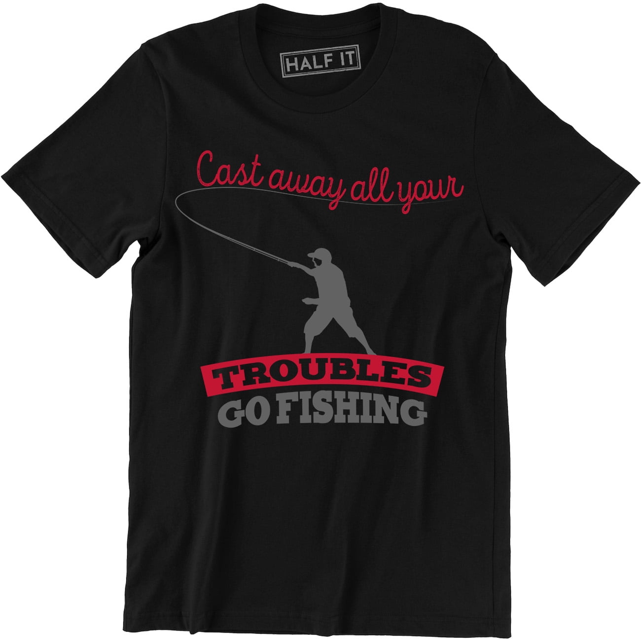 Cast Away All Your Troubles Go Fishing Funny Dad Gift Fish Men's T ...