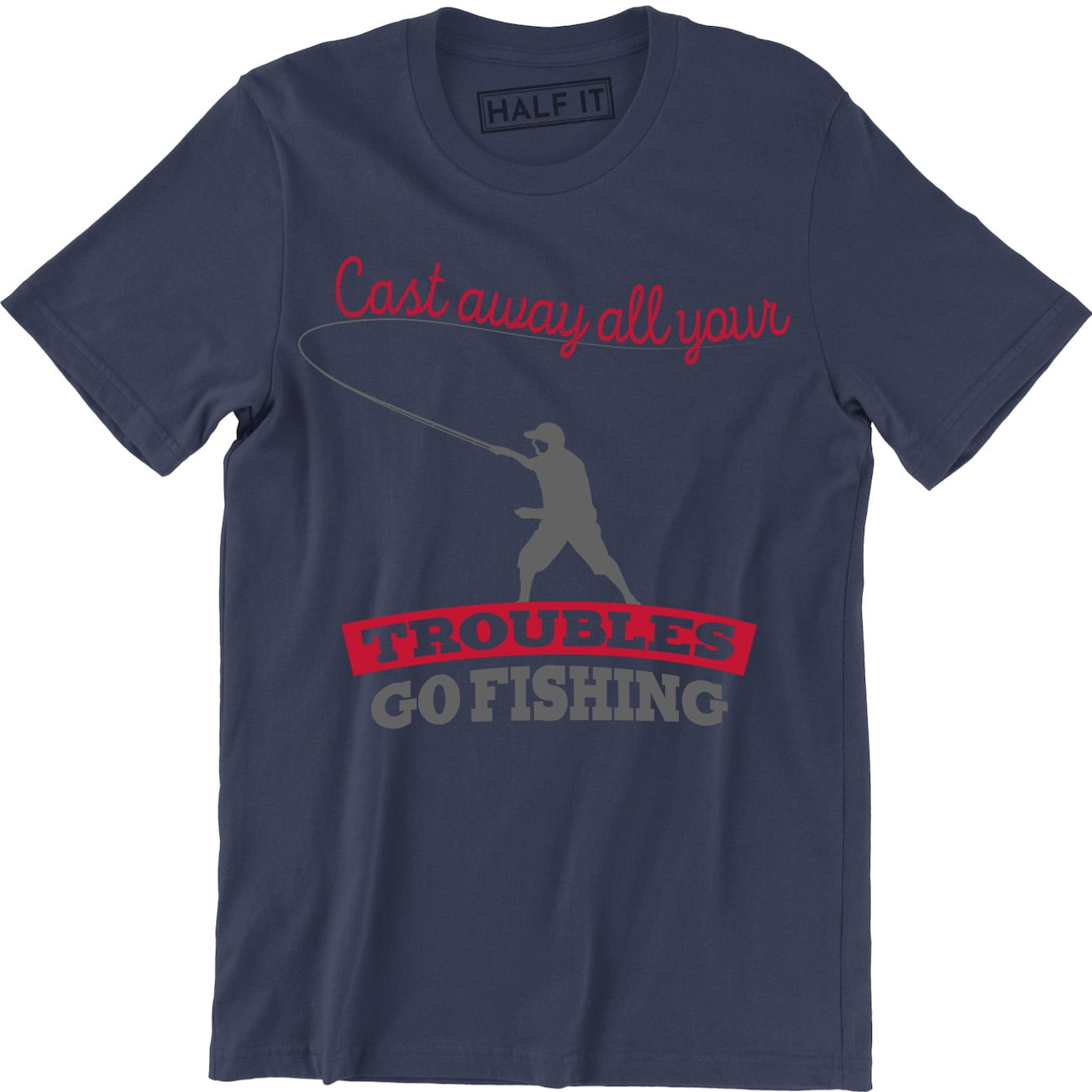 Cast Away All Your Troubles Go Fishing Funny Dad Gift Fish Men's T ...