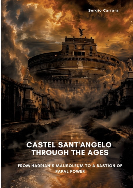 Castel Sant'Angelo Through the Ages: From Hadrian's Mausoleum to a ...