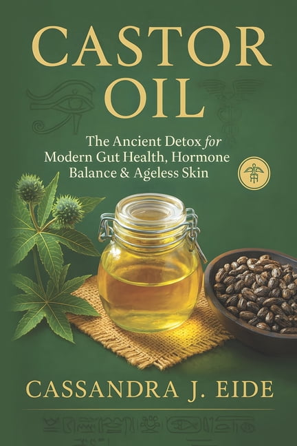 Castor Oil: The Ancient Detox for Modern Gut Health, Hormone Balance ...