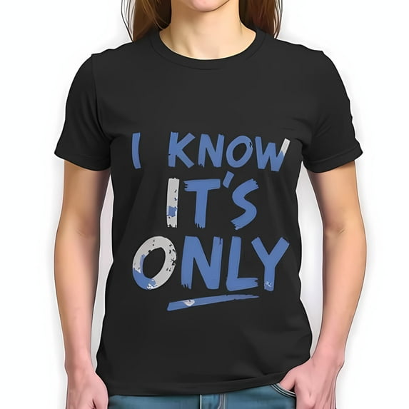 Casual Black Cotton Short Sleeve T-Shirt with Bold " I KNOW IT'S ONLY ...