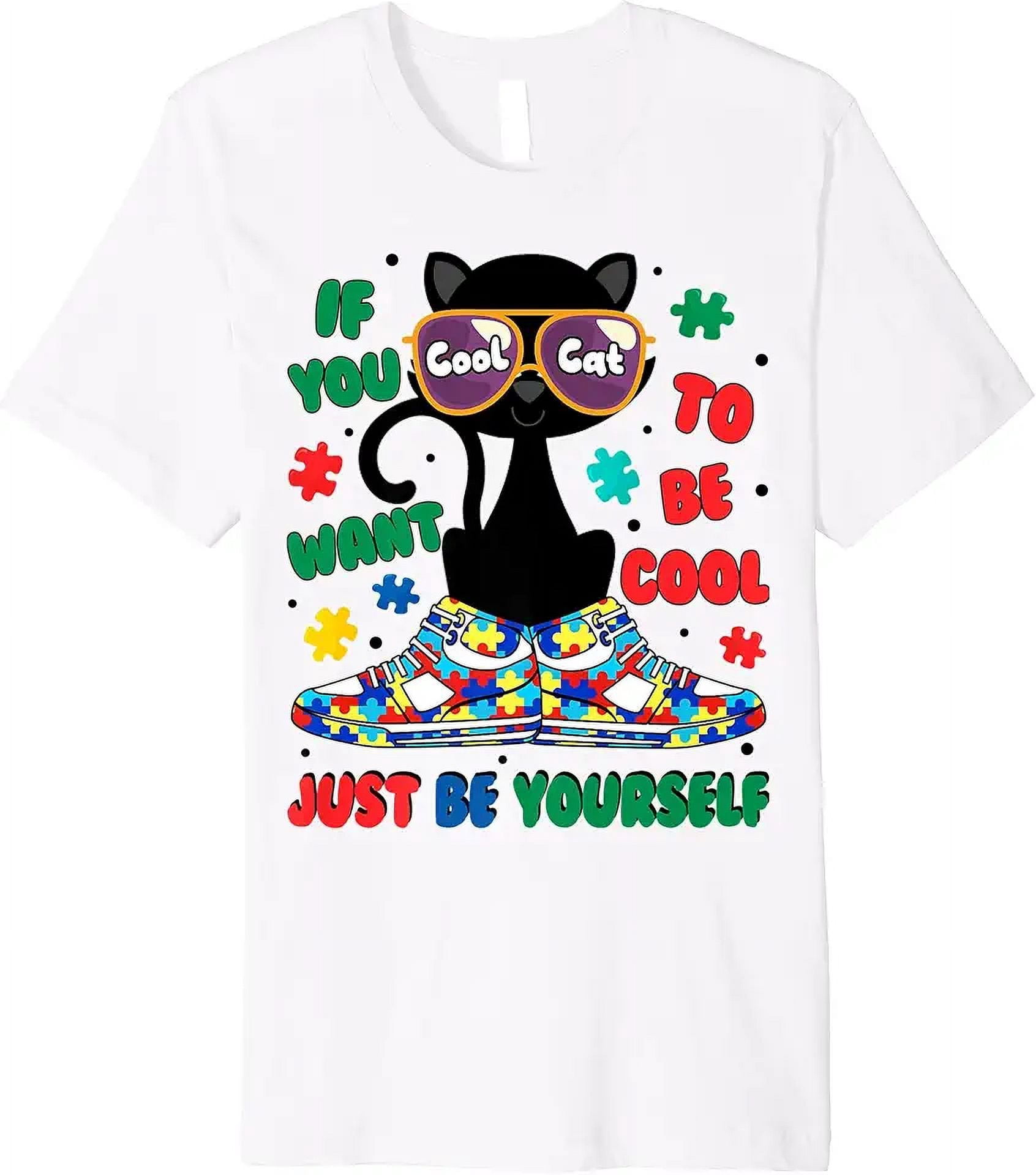Cat Autism Warrior If You Want To Be Cool Just Be Yourself Premium T ...