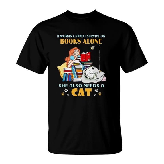 Cat Book Lover Funny A Woman Cannot Survive On Books Alone She Also ...