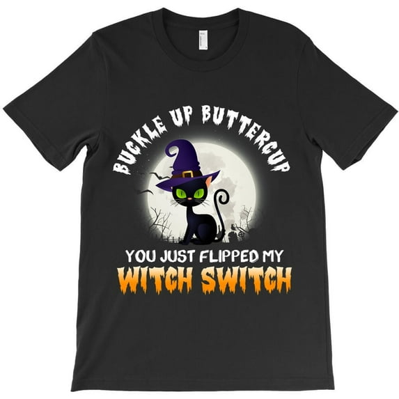 Cat Buckle Up Buttercup You Just Flipped My Witch Switch Themed Themed ...